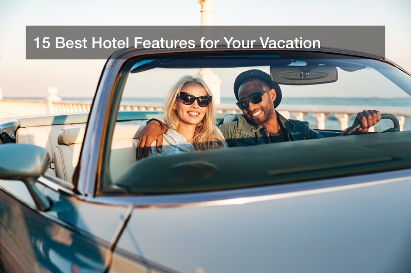 15 Best Hotel Features for Your Vacation - Best Travel Magazine