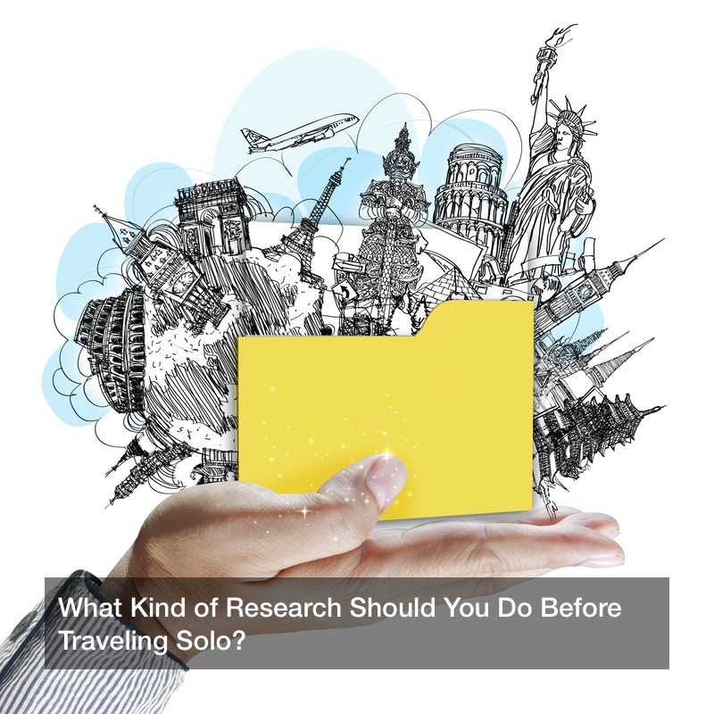 What Kind of Research Should You Do Before Traveling Solo? - Best ...