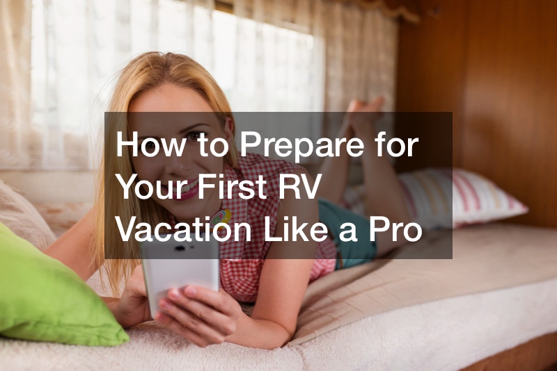 How to Prepare for Your First RV Vacation Like a Pro - Best Travel Magazine